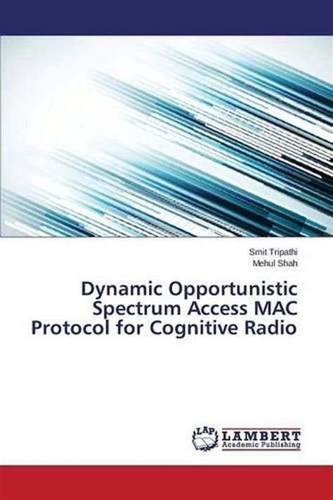 Dynamic Opportunistic Spectrum Access Mac Protocol For Cognitive Radio By Tripat 9783659611773