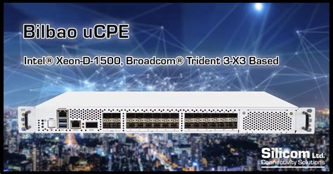 Silicom Ltd Bilbao Ucpe Next Generation Secure Edge Applications