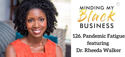 126 Pandemic Fatigue Featuring Dr Rheeda Walker • Minding My Black