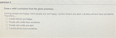 Solved Question 5 Draw A Valid Conclusion From The Given Premises Smiling Course Hero