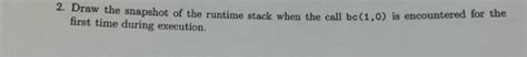 Solved 2 Draw The Snapshot Of The Runtime Stack When The