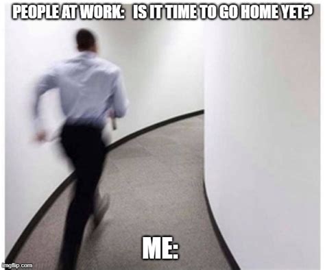 Time To Go Home Yet Meme At Jenenge Blog