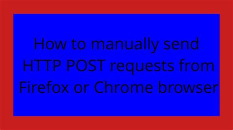 How To Manually Send Post Requests From Firefox Or Chrome Browser Youtube