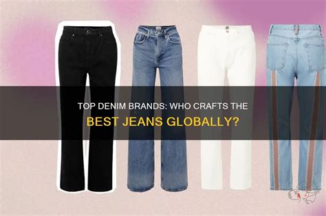 Top Denim Brands Who Crafts The Best Jeans Globally Shunvogue