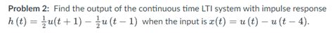Problem 2 Find The Output Of The Continuous Time Lti