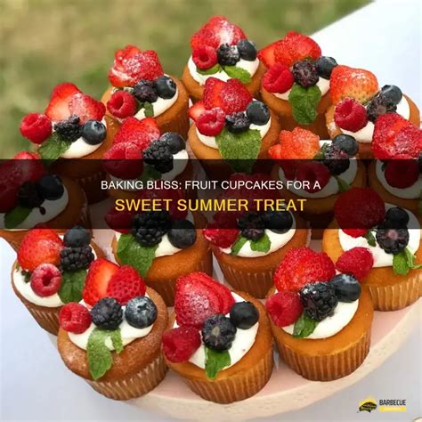 Baking Bliss Fruit Cupcakes For A Sweet Summer Treat Shungrill
