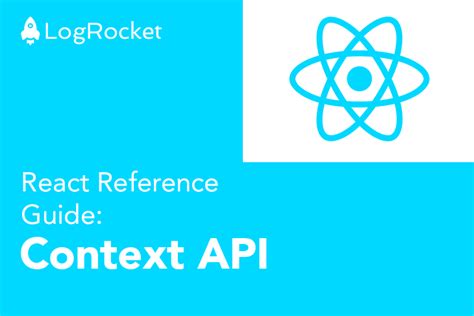 React Reference Guide Context Api Logrocket Blog