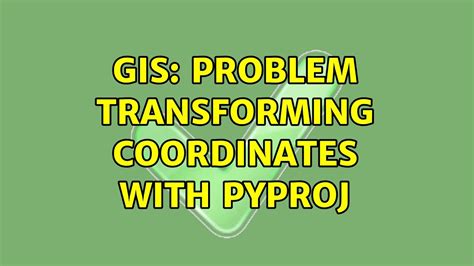Gis Problem Transforming Coordinates With Pyproj Youtube