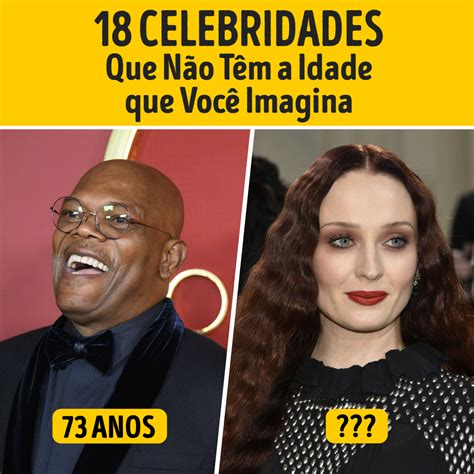 18 Celebridades Que Não Têm A Idade Que Você Imagina 18 Celebridades Que Não Têm A Idade Que
