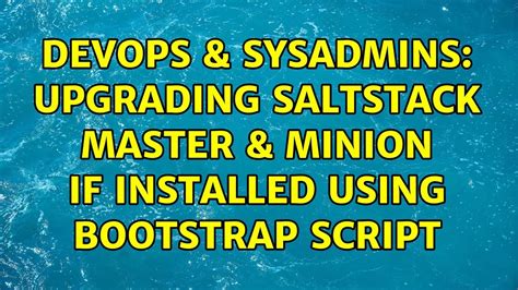 devops and sysadmins upgrading saltstack master and minion if installed