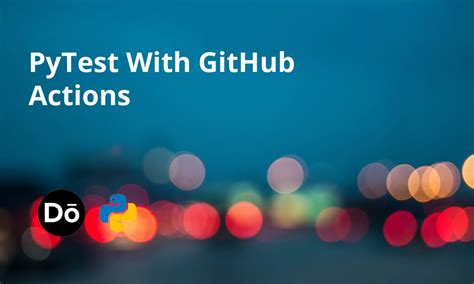 streamline your ci cd pipeline advanced github actions for pytest and