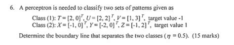 solved 6 a perceptron is needed to classify two sets of
