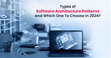 Best Software Architecture Patterns To Choose In 2024