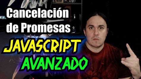 Cancelación De Promesas En Javascript
