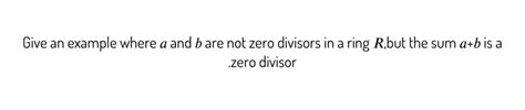 solved give an example where a and b are not zero divisors