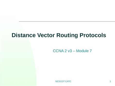 Ppt Nescot Catc1 Distance Vector Routing Protocols Ccna 2 V3 Module