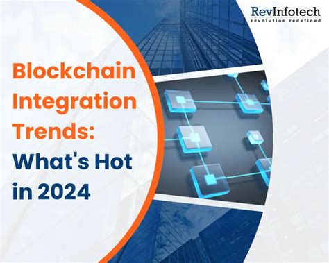 Blockchain Integration Trends What S Hot In 2024