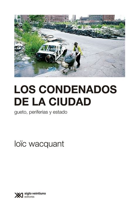 Los Condenados De La Ciudad Loic Wacquant Sbs Librerías