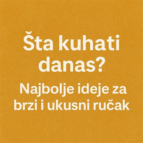 Šta Kuhati Za Ručak Danas 50 Brzih I Jednostavnih Ideja Jelovnik