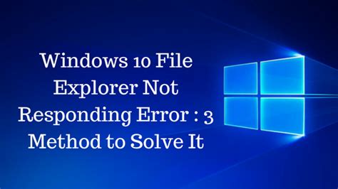 Windows File Explorer Not Responding Error Method To Solve It