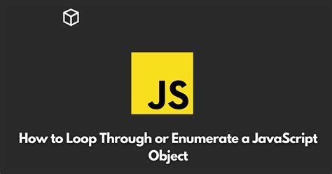 How To Loop Through Or Enumerate A Javascript Object Programming Cube