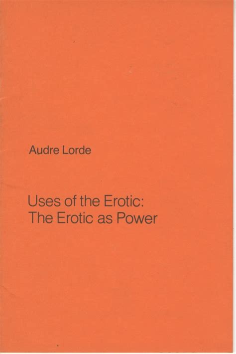 Uses Of The Erotic The Erotic As Power Audre Lorde