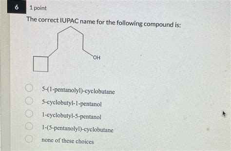 [solved] 6 1 Point The Correct Iupac Name For The Following Compound Is Oh Course Hero