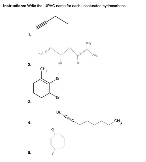 SOLVED: Instructions: Write the IUPAC name for each unsaturated hydrocarbons. 1. 2. 3. 4.