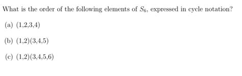 Solved What Is The Order Of The Following Elements Of S6