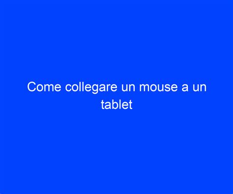 come collegare un mouse a un tablet riccardo de bernardinis
