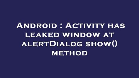 Android Activity Has Leaked Window At AlertDialog Show Method YouTube