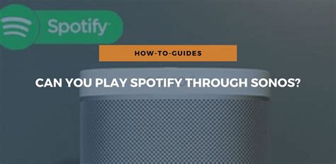 Can You Play Spotify Through Sonos