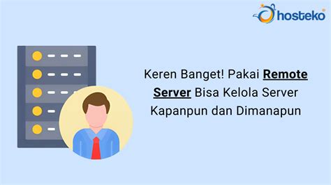 Keren Banget Pakai Remote Server Bisa Kelola Server Kapanpun Dan