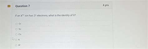 solved question 74 ﻿ptsif an x3 ﻿ion has 21 ﻿electrons