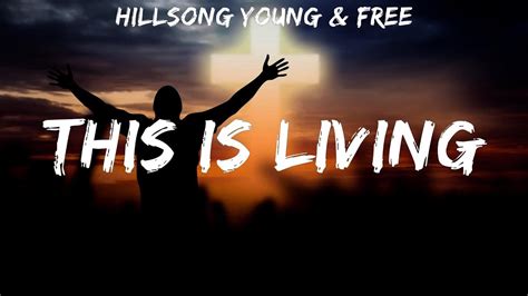 Hillsong Young And Free ~ This Is Living Lyrics Casting Crowns