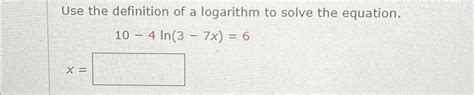 Solved Use The Definition Of A Logarithm To Solve The