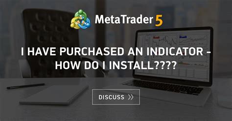 I Have Purchased An Indicator How Do I Install Indices