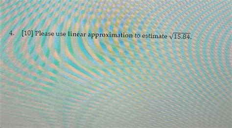 solved 4 [10] please use linear approximation to estimate