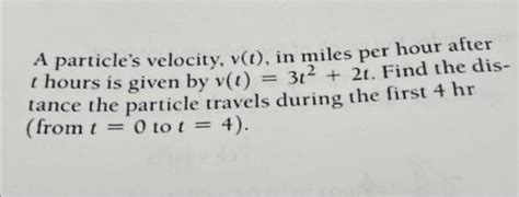 Solved A Particle S Velocity V T In Miles Per Hour After Chegg