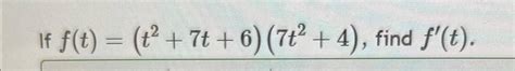 Solved If F T T2 7t 6 7t2 4 ﻿find 1