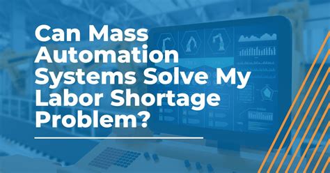 Can Mass Automation Solve Labor Shortages Ams Automated Machine Systems