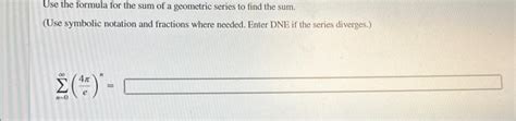 Solved Use The Formula For The Sum Of A Geometric Series To