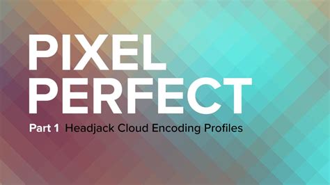 Video Cloud Encoding Profiles Headjack