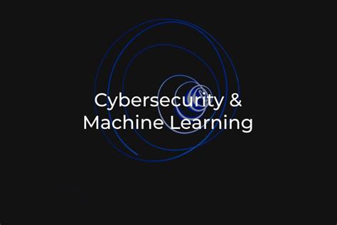 how to enhance your cybersecurity with machine learning