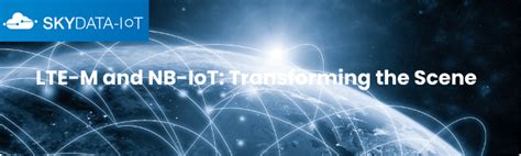 Lte M And Nb Iot Transformation