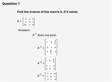 Solved Question 1 Find The Inverse Of The Matrix A If It Chegg Com