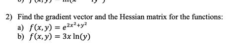 Solved 2 Find The Gradient Vector And The Hessian Matrix