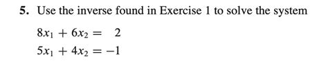 Solved Use The Inverse Found In Exercise To Solve The Chegg