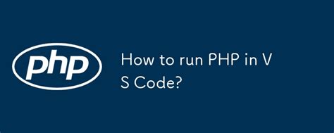 How To Run Php In Vs Code Php Tutorial Php Cn