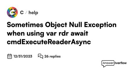 Sometimes Object Null Exception When Using Var Rdr Await Cmd